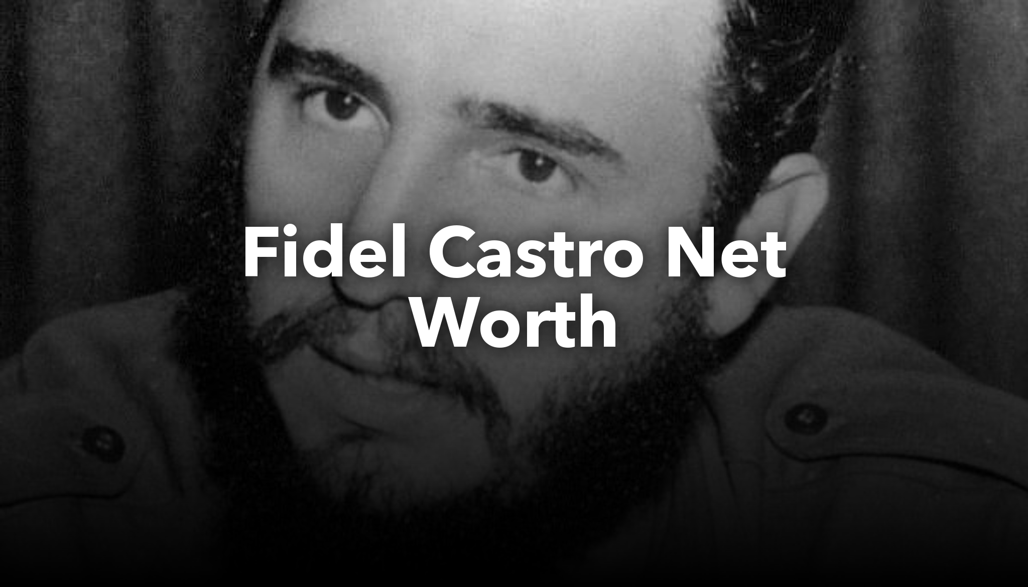 Fidel Castro Net Worth | nichesss
