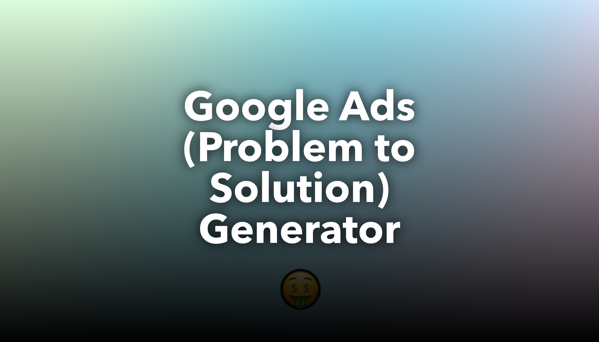 Google Ads (Problem to Solution) Generator | nichesss