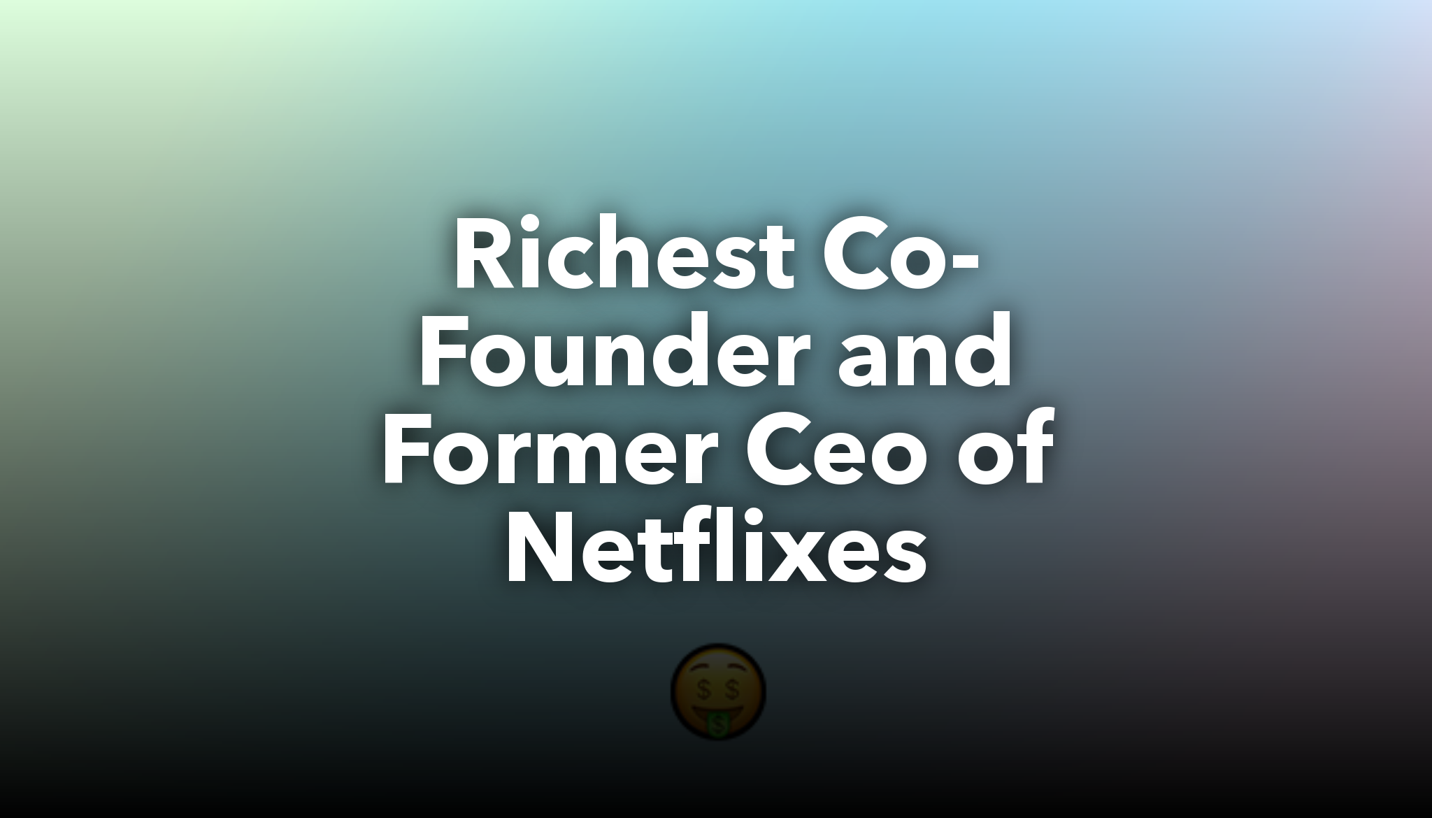 Richest Co-Founder and Former Ceo of Netflixes | nichesss