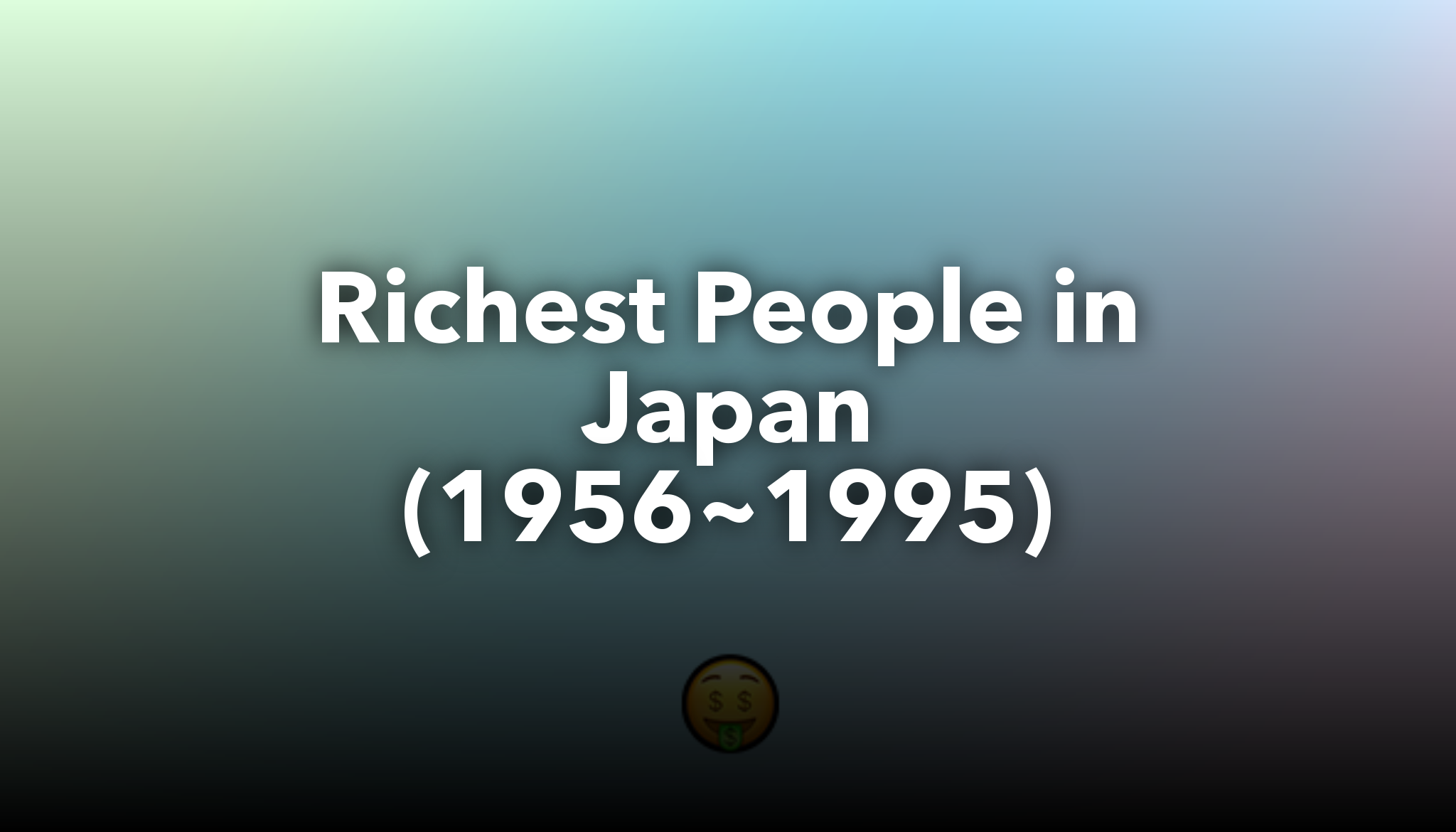 Richest People in Japan (1956~1995) | nichesss